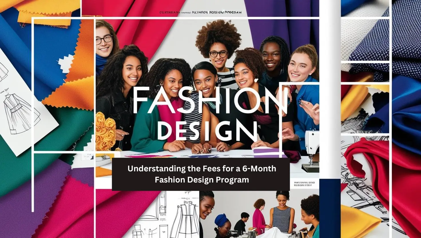 Understanding the Fees for a 6-Month Fashion Design Program